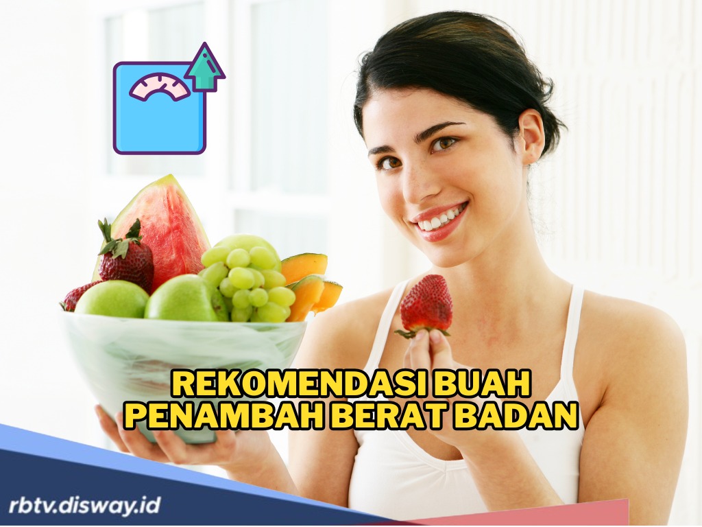 Jangan Insecure! Ini Rekomendasi Buah Penambah Berat Badan, Bikin Badan Lebih Berisi dan Sehat